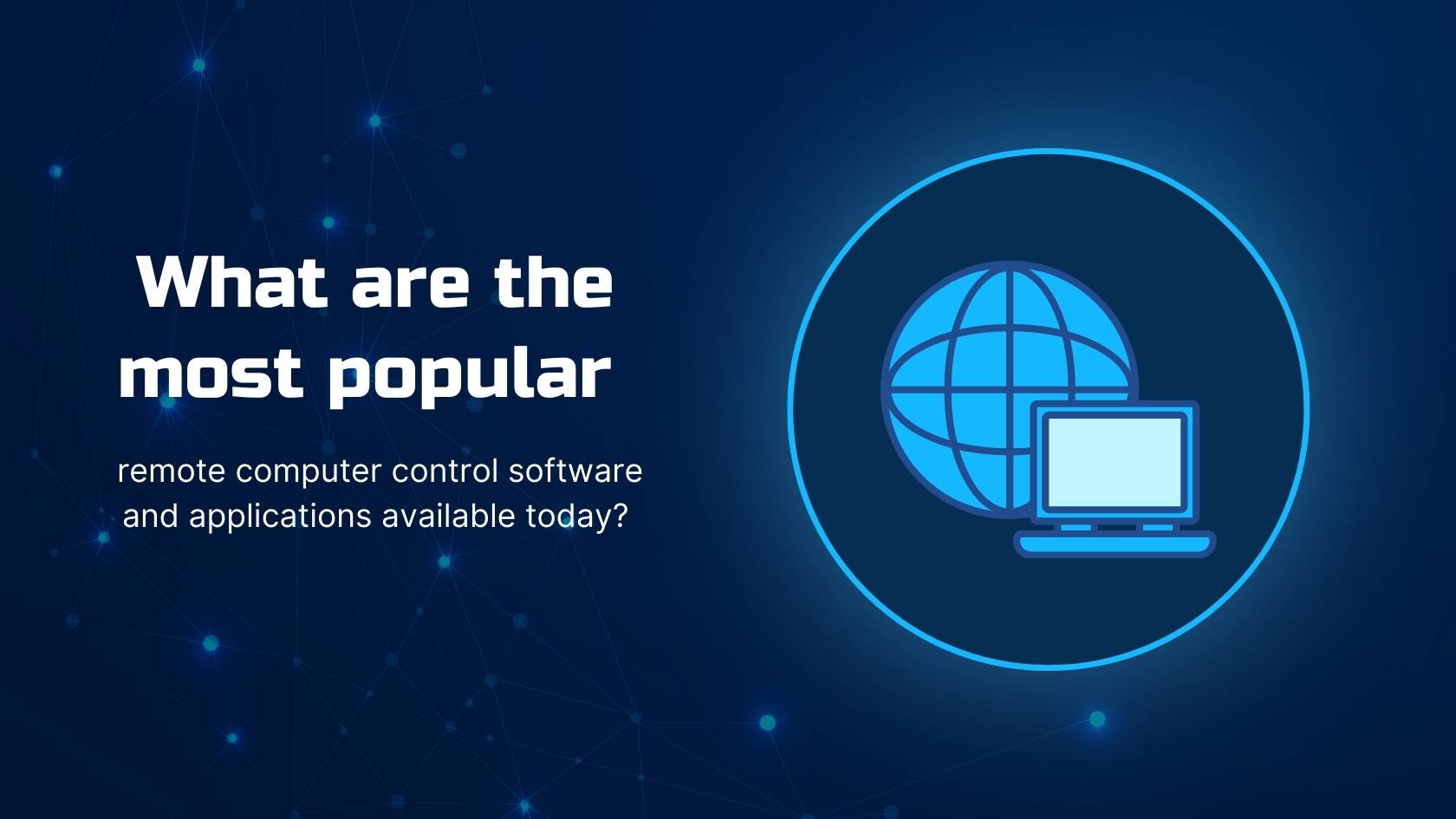 11 Common Questions About Remote Computer Control Software Xtraviewer